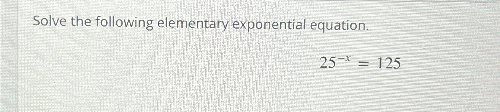 Solved Solve the following elementary exponential | Chegg.com