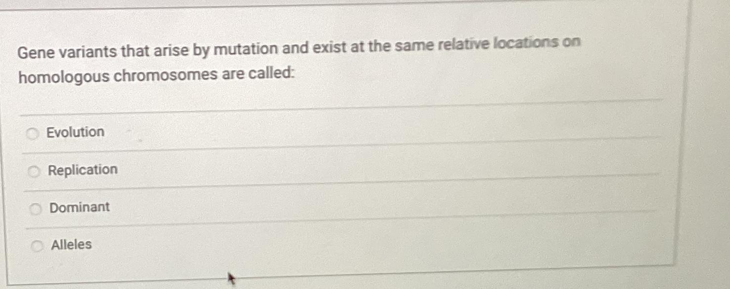 Solved Gene variants that arise by mutation and exist at the | Chegg.com