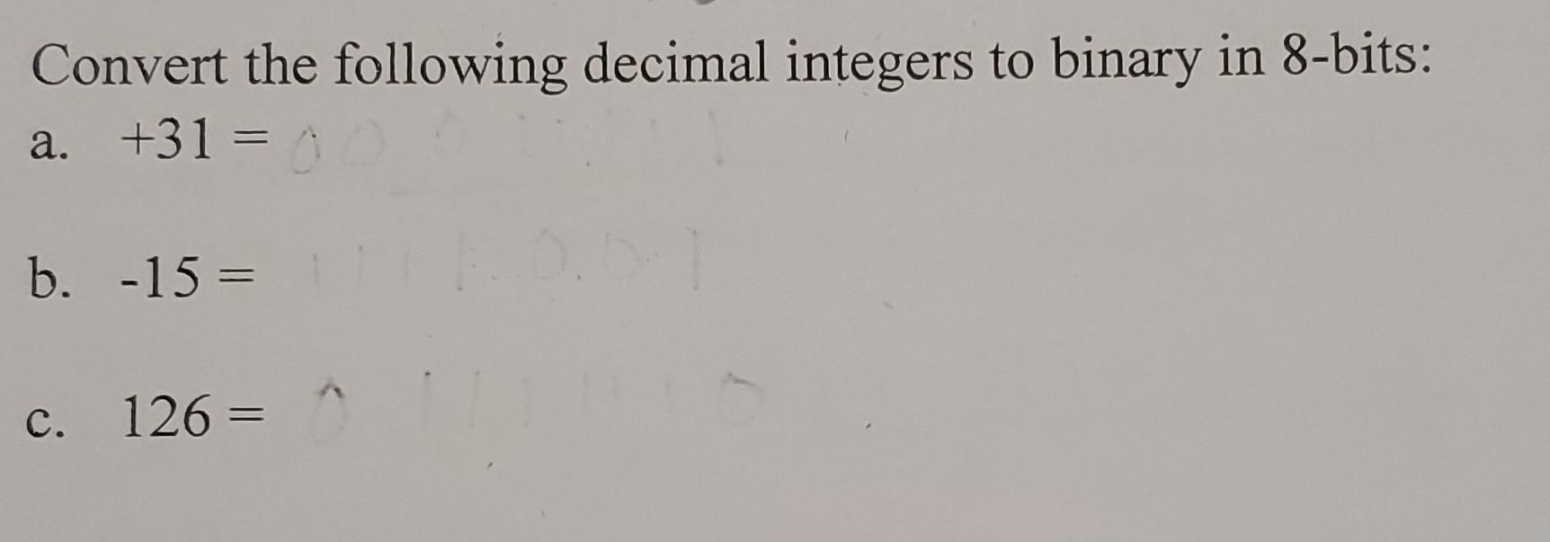 Solved Convert the following decimal integers to binary in | Chegg.com