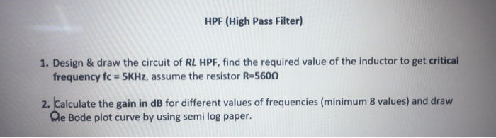 Solved HPF (High Pass Filter) 1. Design & draw the circuit | Chegg.com