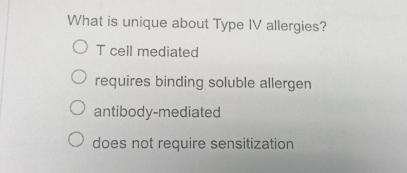 Solved What is unique about Type IV allergies?T cell | Chegg.com