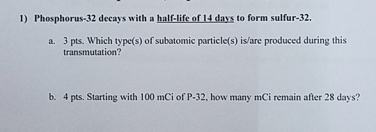 Solved 1) Phosphorus-32 decays with a half-life of 14 days | Chegg.com