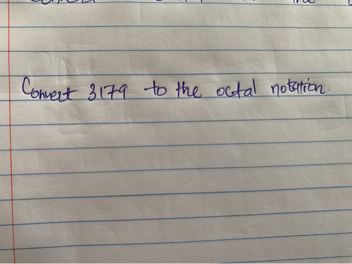 Solved Convert 3179 to the octal notation. | Chegg.com