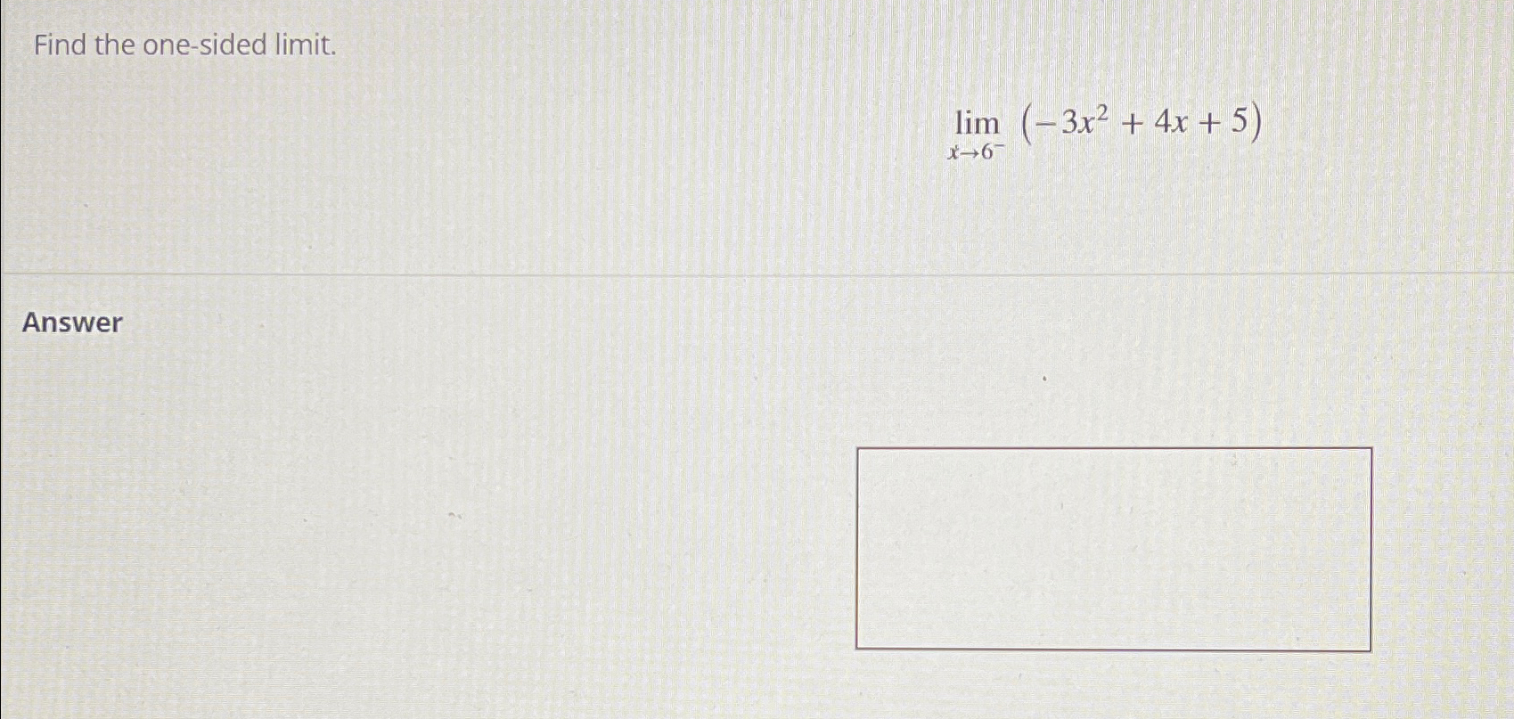Solved Find the one-sided limit.limx→6-(-3x2+4x+5)Answer | Chegg.com