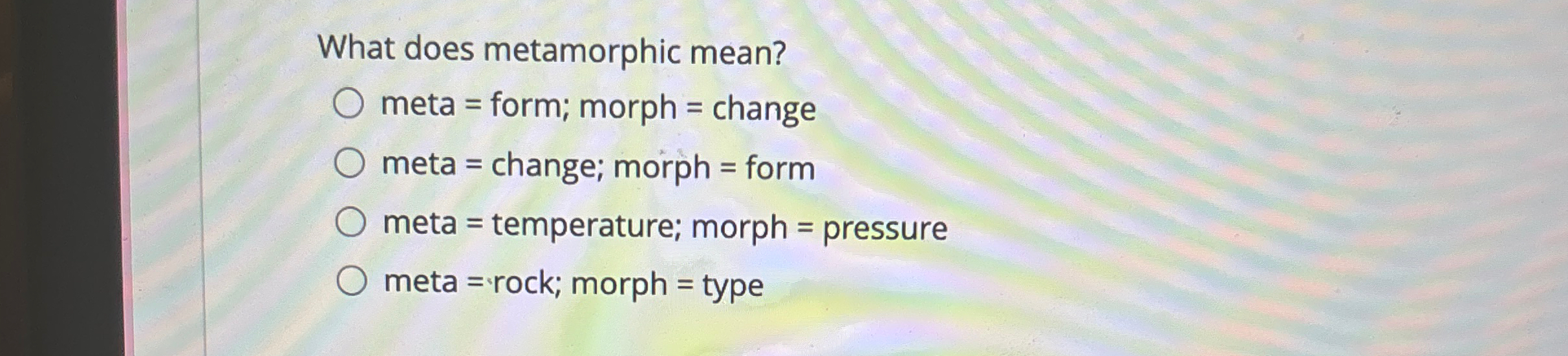 Solved What does metamorphic mean?meta = ﻿form; morph = | Chegg.com
