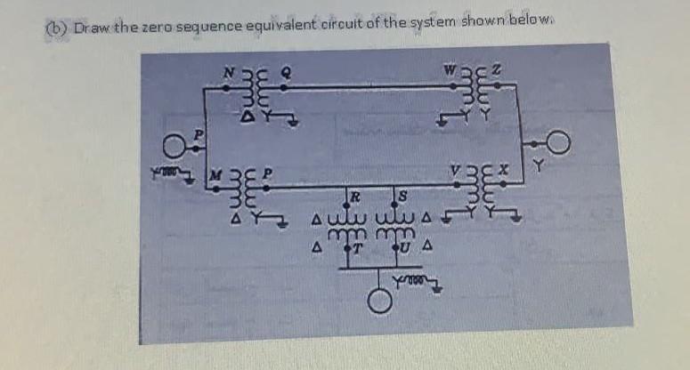Solved (6) Draw the zero sequence equivalent circuit of the | Chegg.com