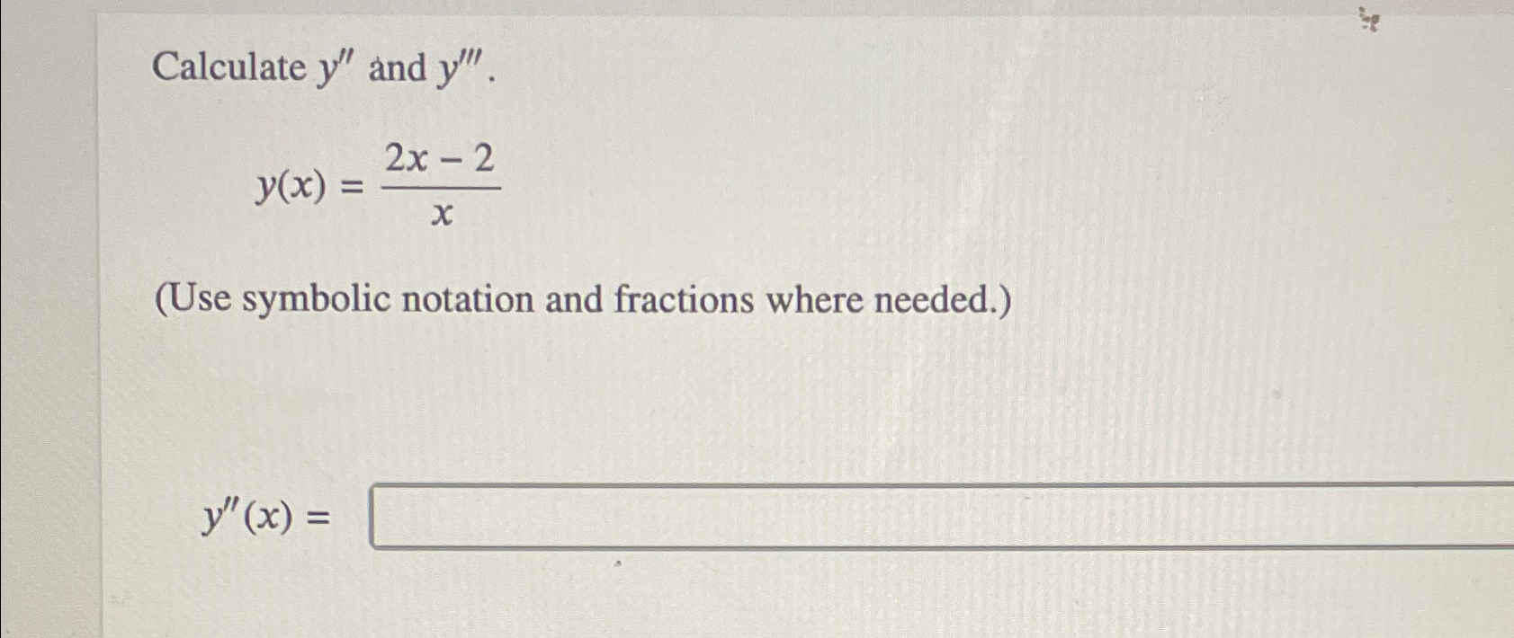 Solved Calculate y'' ﻿and y'''.y(x)=2x-2x(Use symbolic | Chegg.com