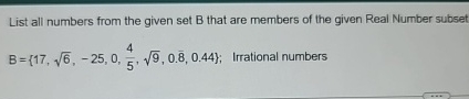 Solved List all numbers from the given set B that are | Chegg.com