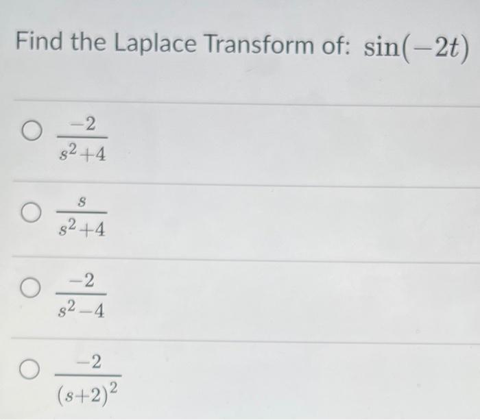 Solved Find the Laplace Transform of: sin(−2t) s2+4−2 s2+4s | Chegg.com