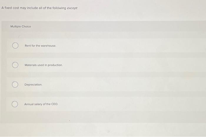 Solved A fixed cost may include all of the following except. | Chegg.com