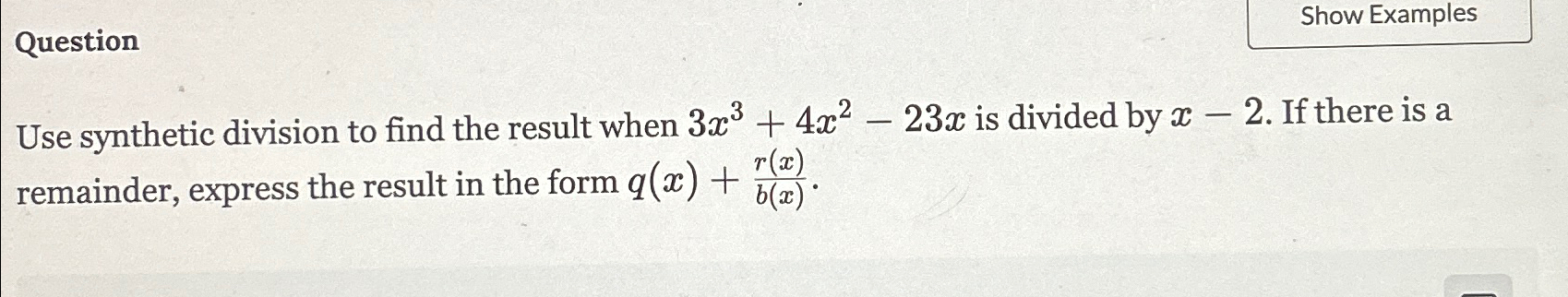 Solved QuestionShow ExamplesUse synthetic division to find | Chegg.com