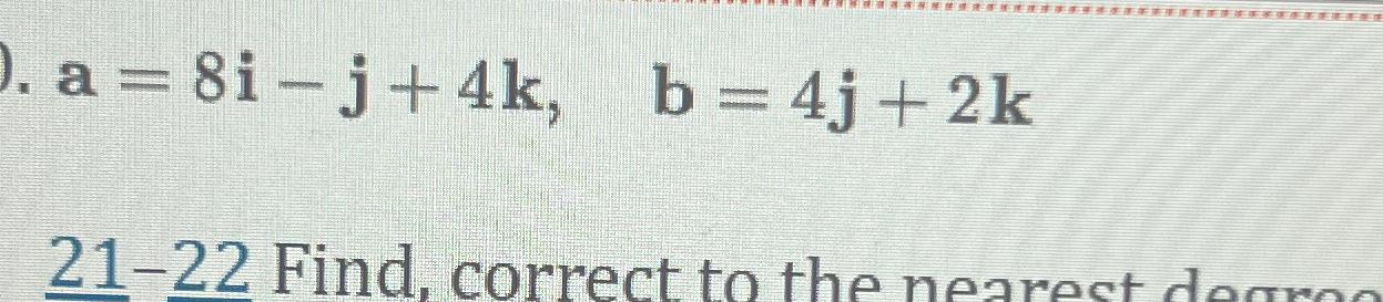 Solved a=8i-j+4k,b=4j+2k | Chegg.com