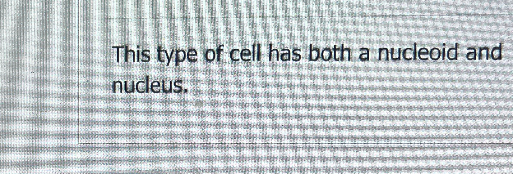 Solved This type of cell has both a nucleoid and nucleus. | Chegg.com