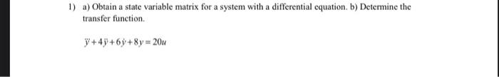 Solved 1) a) Obtain a state variable matrix for a system | Chegg.com