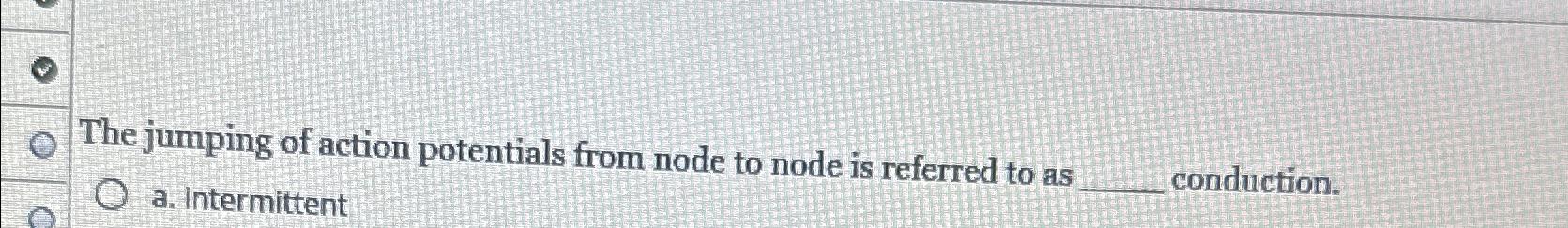 Solved The jumping of action potentials from node to node is | Chegg.com