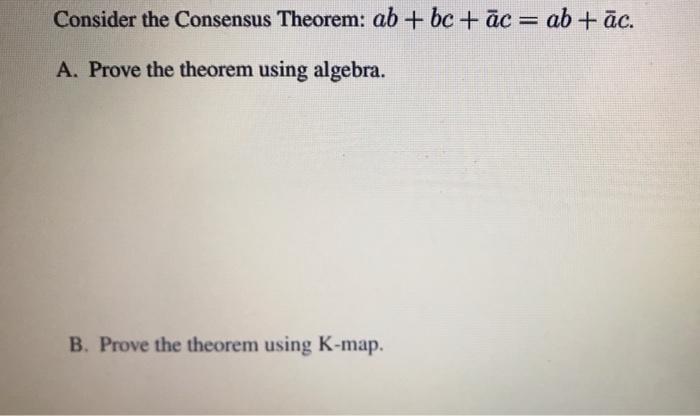 Solved Consider the Consensus Theorem: ab + bc + āc = ab | Chegg.com