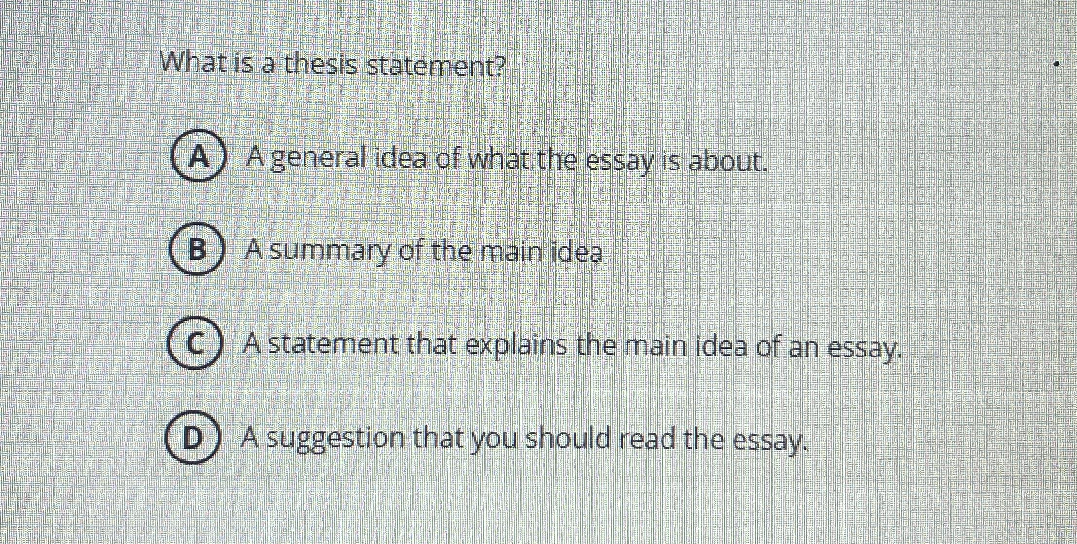 Solved What is a thesis statement?A A general idea of what | Chegg.com