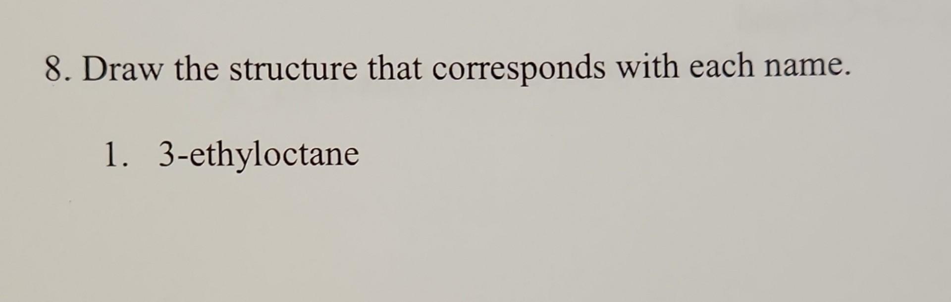 Solved 8. Draw the structure that corresponds with each | Chegg.com