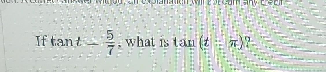 Solved If tant=75, what is tan(t−π) ? | Chegg.com