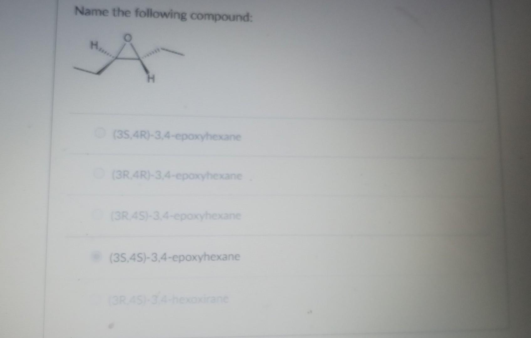 Solved Name the following compound: H 35.4R)-3,4-epoxyhexane | Chegg.com