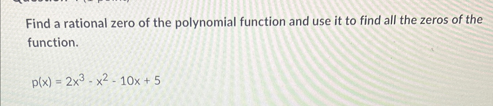 Solved Find a rational zero of the polynomial function and | Chegg.com