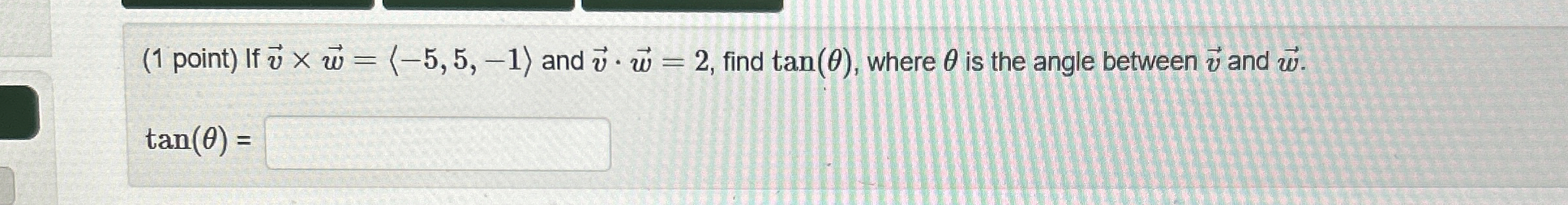 Solved (1 ﻿point) ﻿If vec(v)×vec(w)=(:-5,5,-1:) ﻿and | Chegg.com