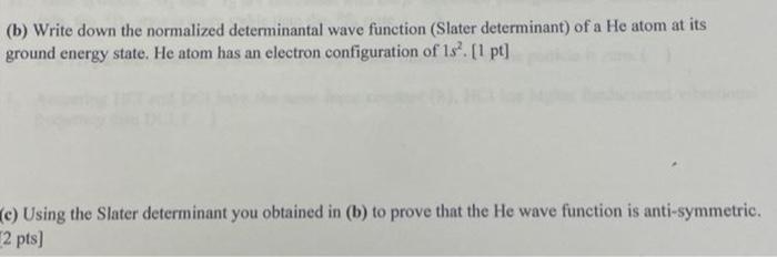 Solved (b) Write down the normalized determinantal wave | Chegg.com
