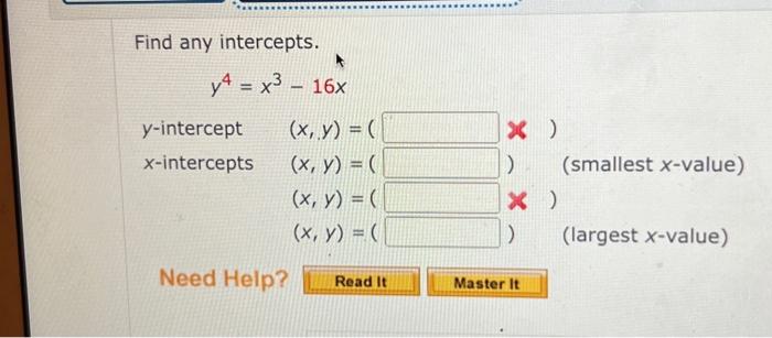 Solved Find any intercepts. y4=x3−16x y-intercept (x,y)=($) | Chegg.com