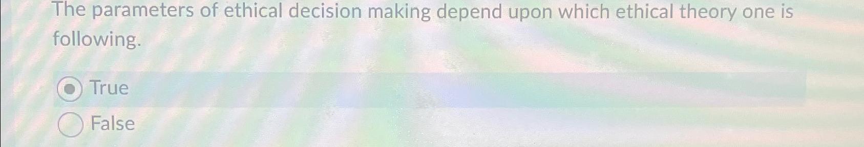 Solved The parameters of ethical decision making depend upon | Chegg.com