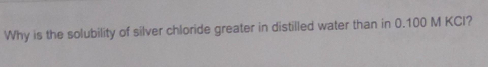 Solved Why is the solubility of silver chloride greater in | Chegg.com