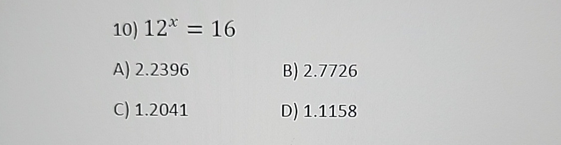 Solved 12x=16A) 2.2396B) 2.7726C) 1.2041D) 1.1158 | Chegg.com