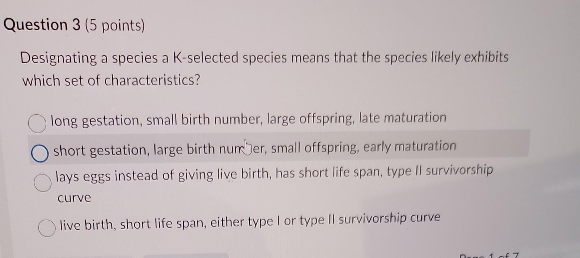 Solved Designating a species a K-selected species means that | Chegg.com