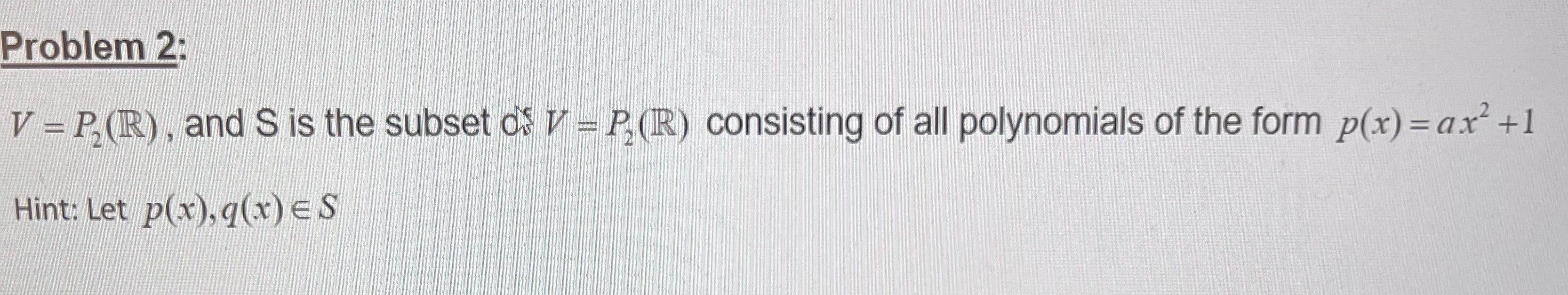Solved Problem 2:V=P2(R), ﻿and S ﻿is the subset dV=P2(R) | Chegg.com