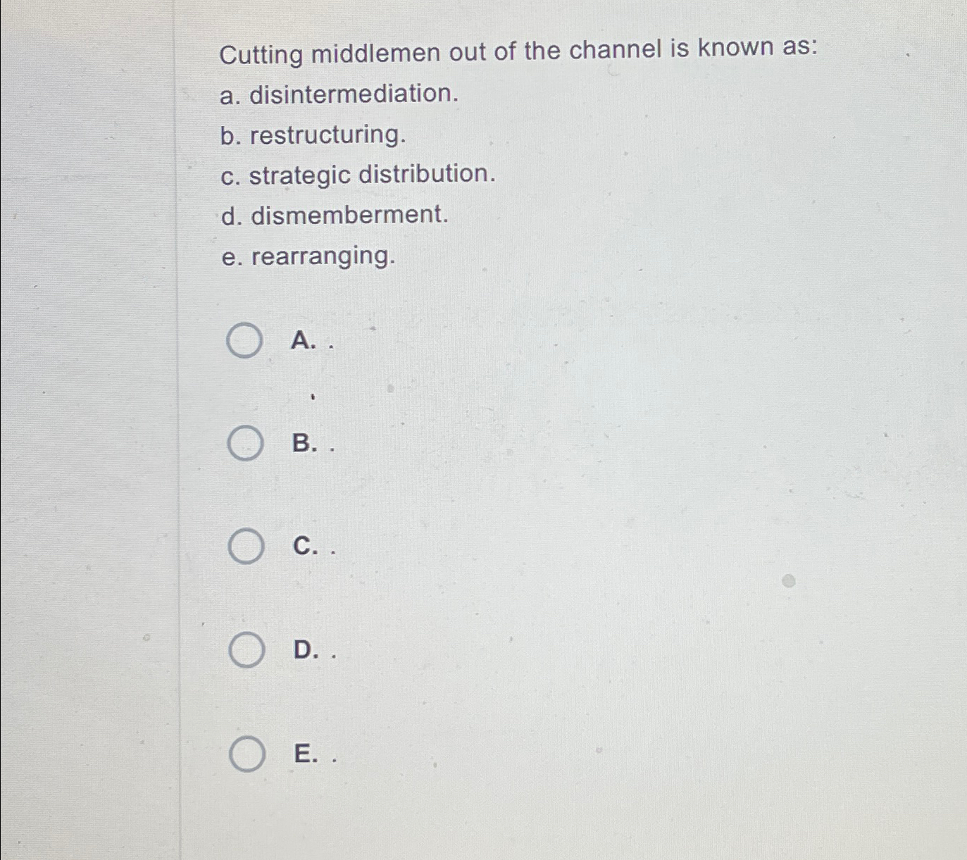Solved Cutting middlemen out of the channel is known as:a. | Chegg.com