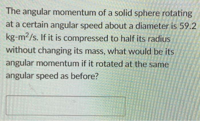 Solved The angular momentum of a solid sphere rotating at a | Chegg.com