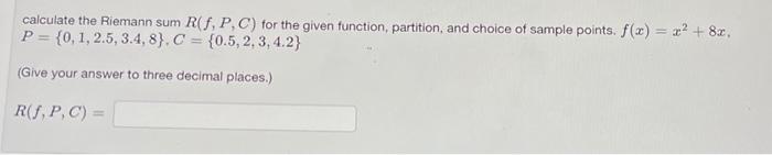 Solved calculate the Riemann sum R(f,P,C) for the given | Chegg.com