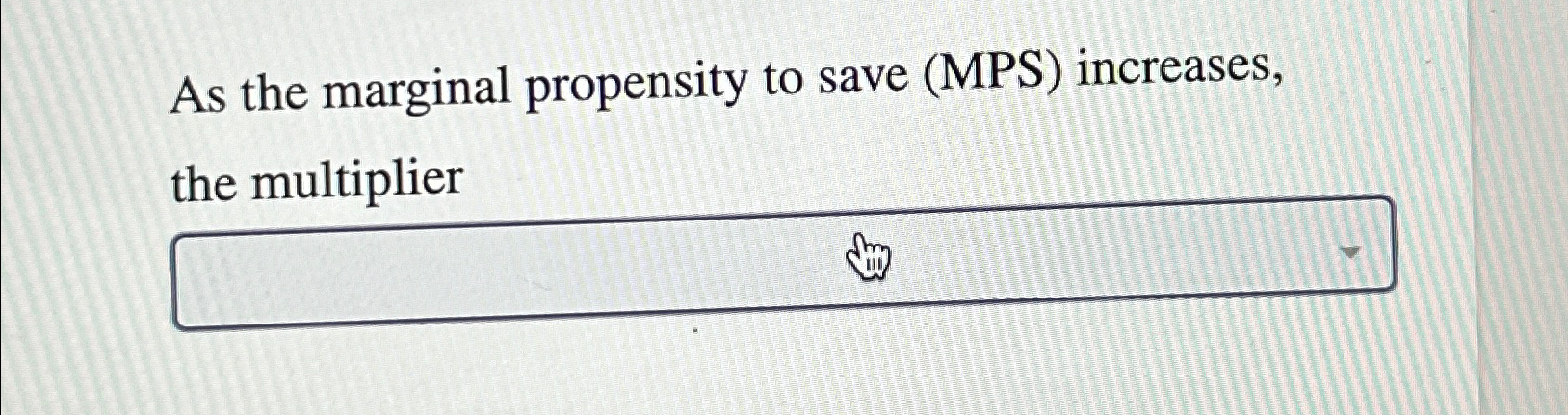 Solved As the marginal propensity to save (MPS) ﻿increases, | Chegg.com