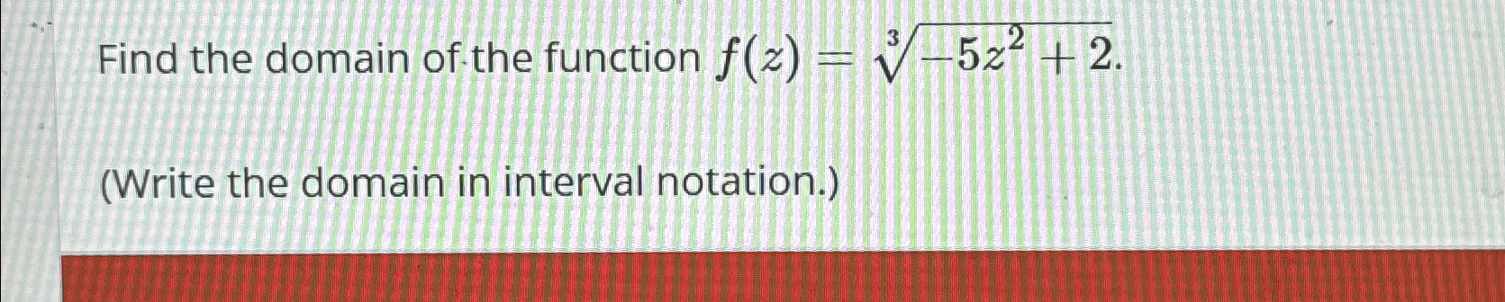 Solved Find the domain of the function f(z)=-5z2+23.(Write | Chegg.com