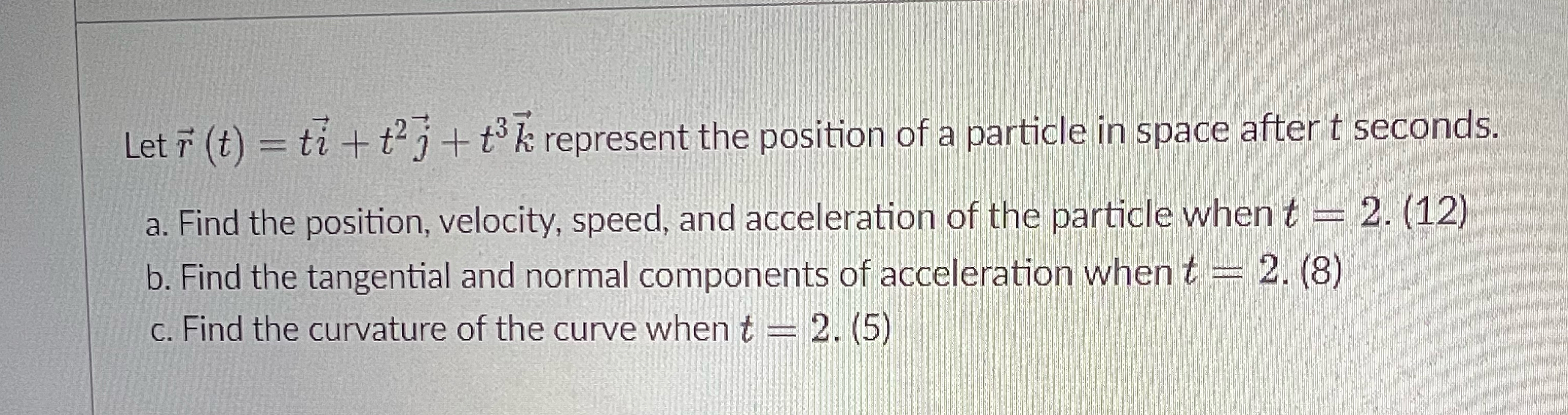 Solved Let vec(r)(t)=tvec(i)+t2vec(j)+t3vec(k) ﻿represent | Chegg.com