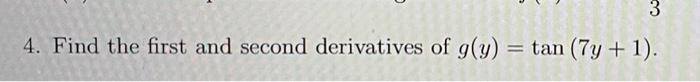 Solved 4. Find the first and second derivatives of | Chegg.com