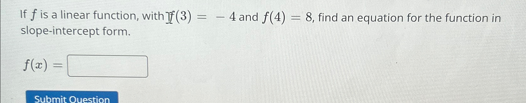 Solved If f ﻿is a linear function, with f(3)=-4 ﻿and f(4)=8, | Chegg.com