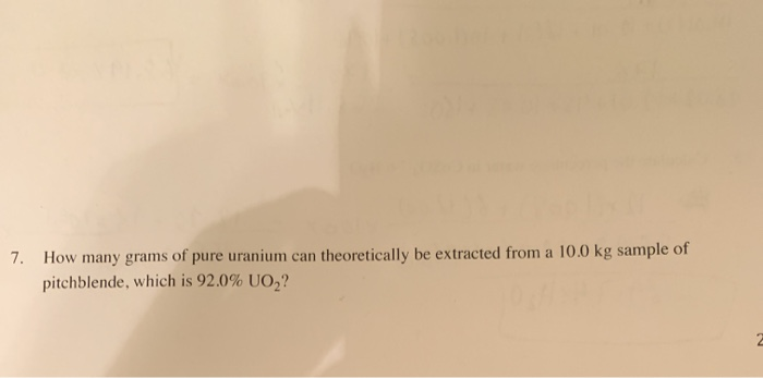 Solved 7. How many grams of pure uranium can theoretically | Chegg.com