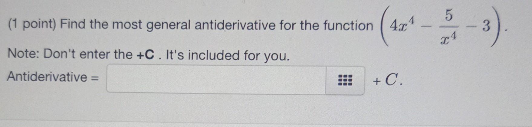 Solved (1 point) Find the most general antiderivative for | Chegg.com