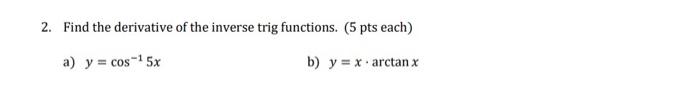 Solved 2. Find the derivative of the inverse trig functions. | Chegg.com