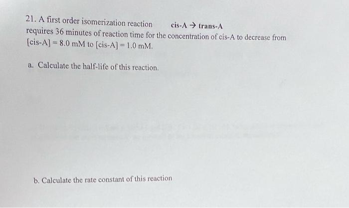 Solved 21 A First Order Isomerization Reaction Cis A→