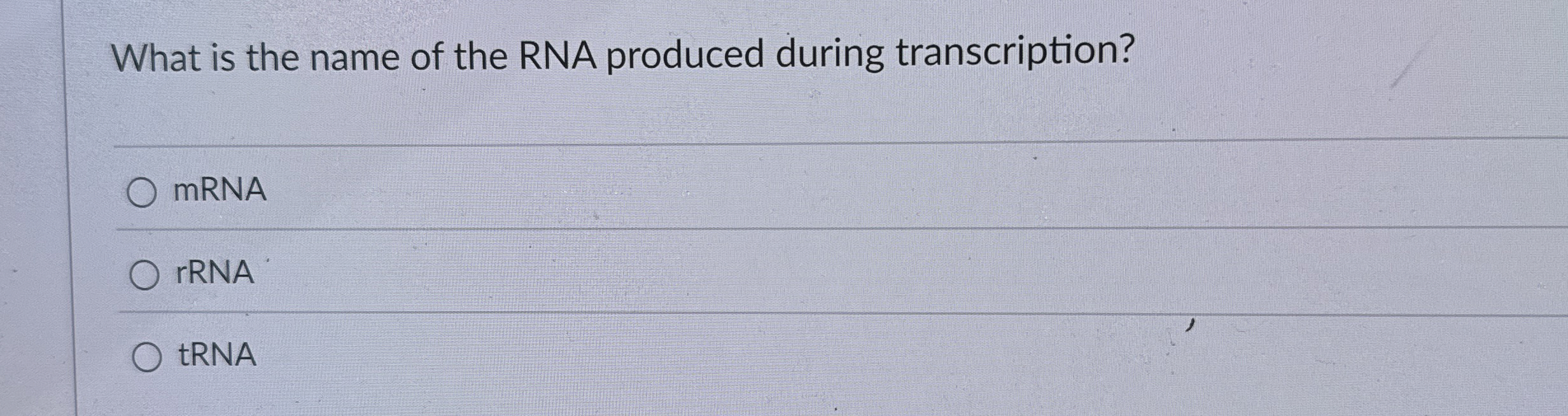 Solved What is the name of the RNA produced during | Chegg.com