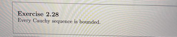 Solved Exercise 2.28 Every Cauchy sequence is bounded. | Chegg.com