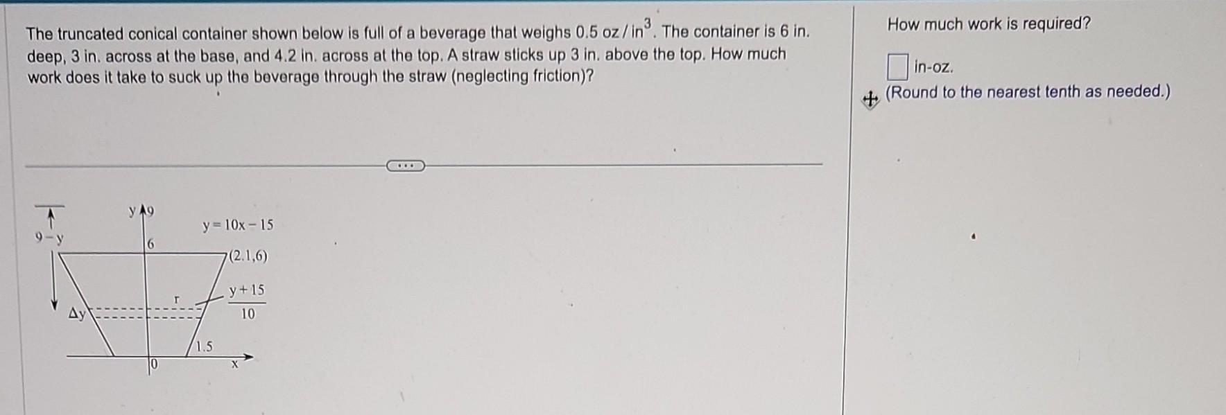 Solved The truncated conical container shown below is full | Chegg.com Solved The truncated conical container shown below is full | Chegg.com