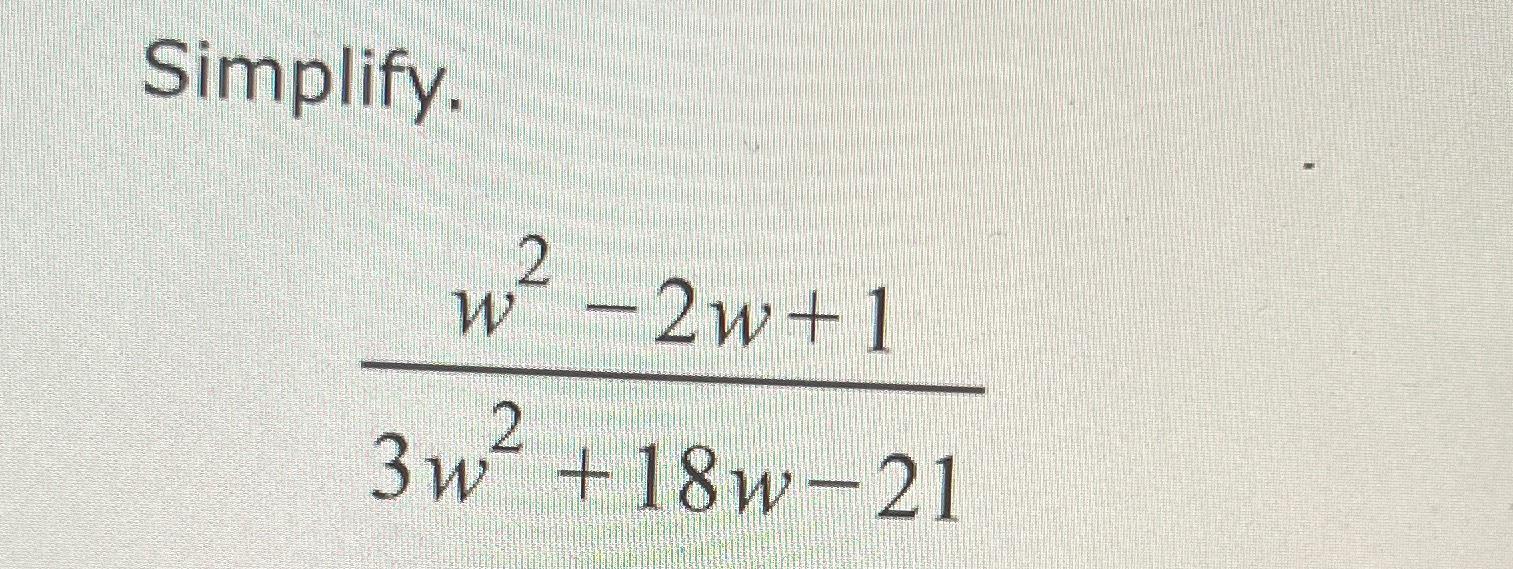 Solved Simplify.w2-2w+13w2+18w-21 | Chegg.com