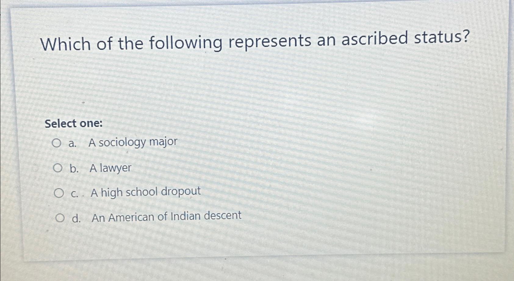 Solved Which of the following represents an ascribed | Chegg.com